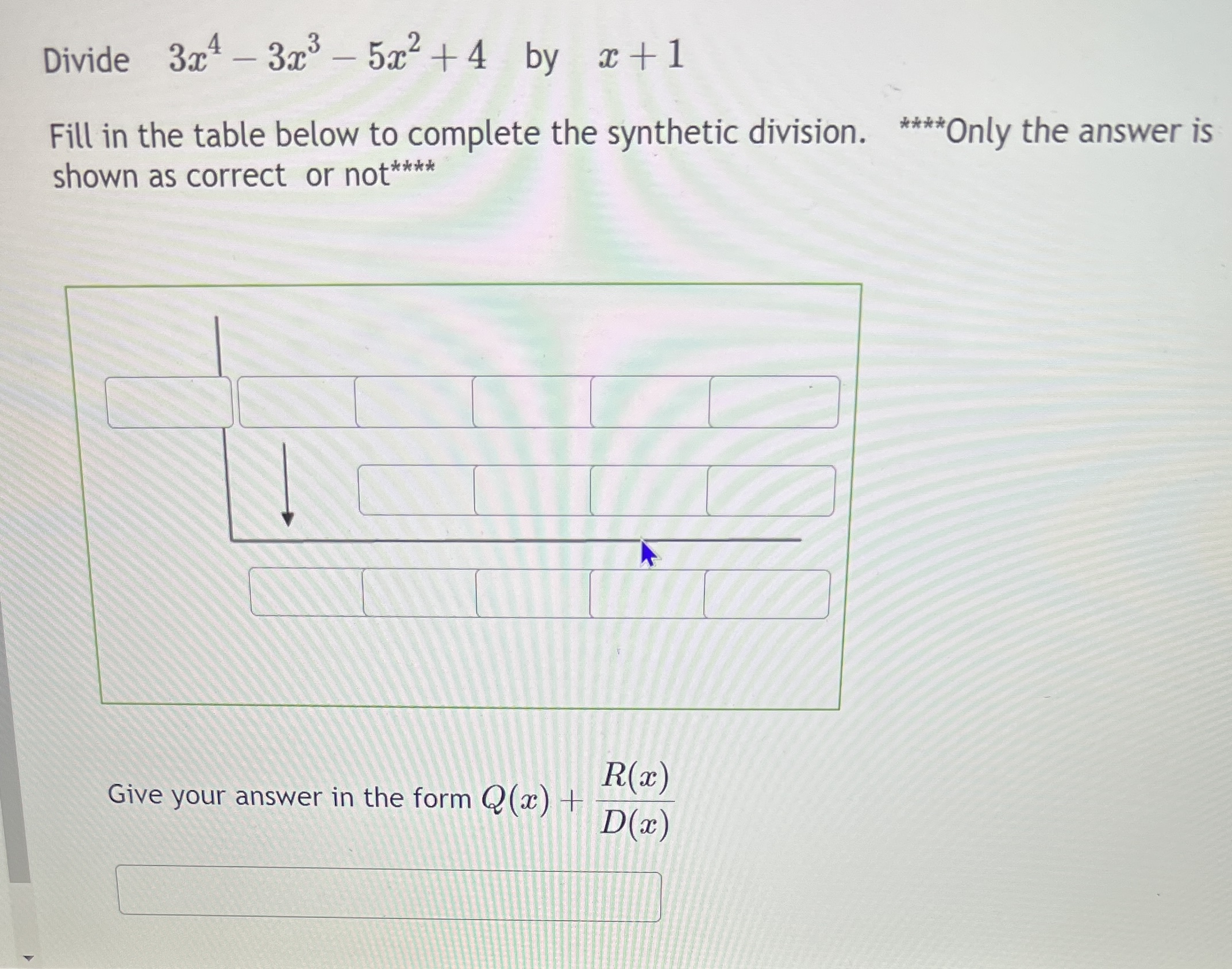 Solved Divide 3x4-3x3-5x2+4 ﻿by x+1Fill in the table below | Chegg.com