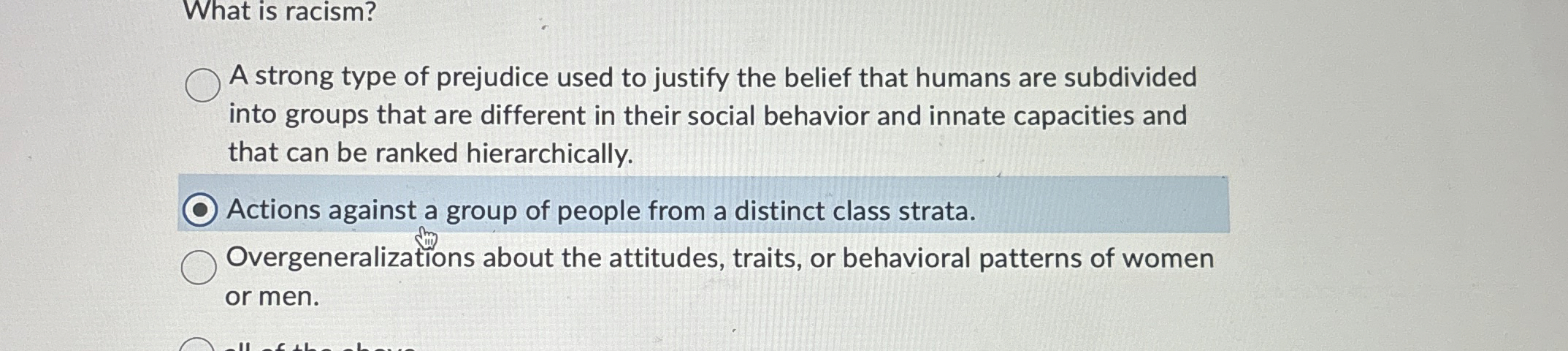 Solved What is racism?A strong type of prejudice used to | Chegg.com