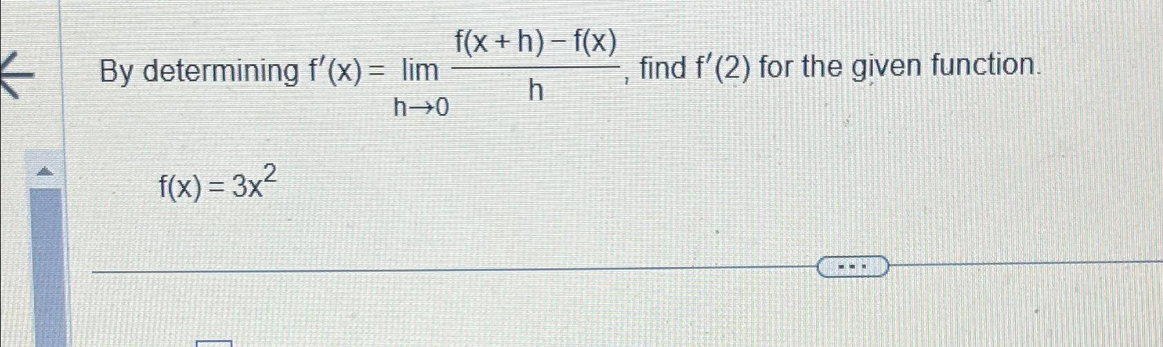 Solved By determining f'(x)=limh→0f(x+h)-f(x)h, ﻿find f'(2) | Chegg.com