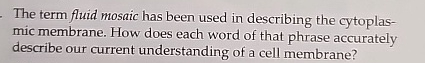 Solved The term fluid mosaic has been used in describing the | Chegg.com