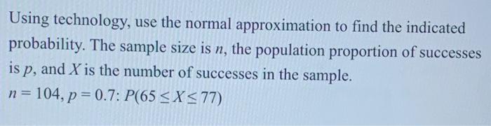Solved Using technology, use the normal approximation to | Chegg.com