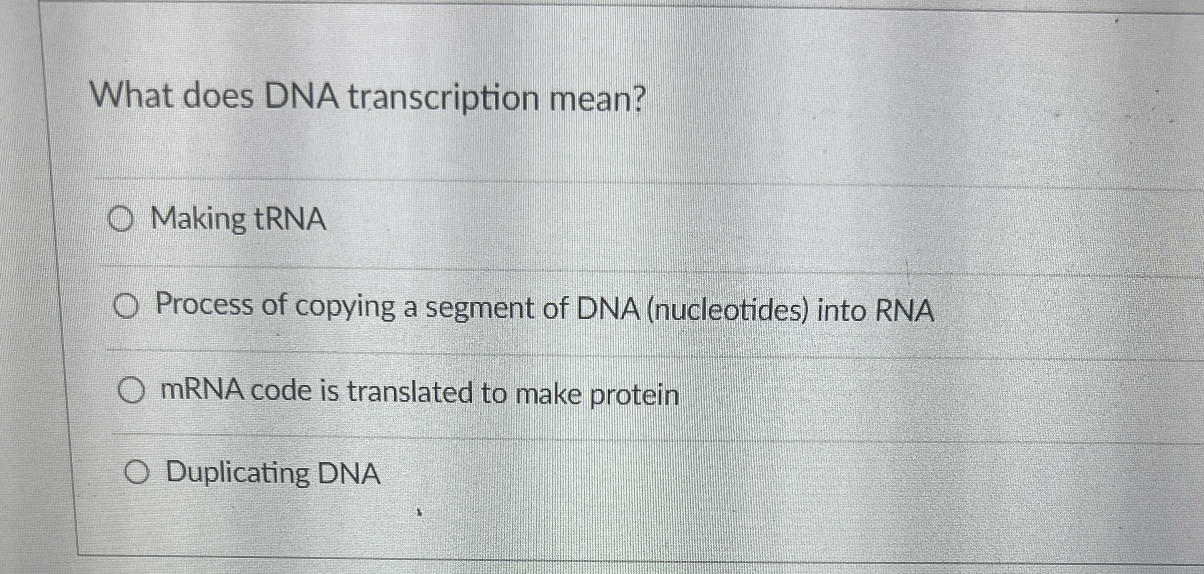 Solved What does DNA transcription mean?Making tRNAProcess | Chegg.com