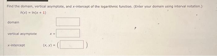 Solved Find the domain, vertical asymptote, and x-intercept | Chegg.com