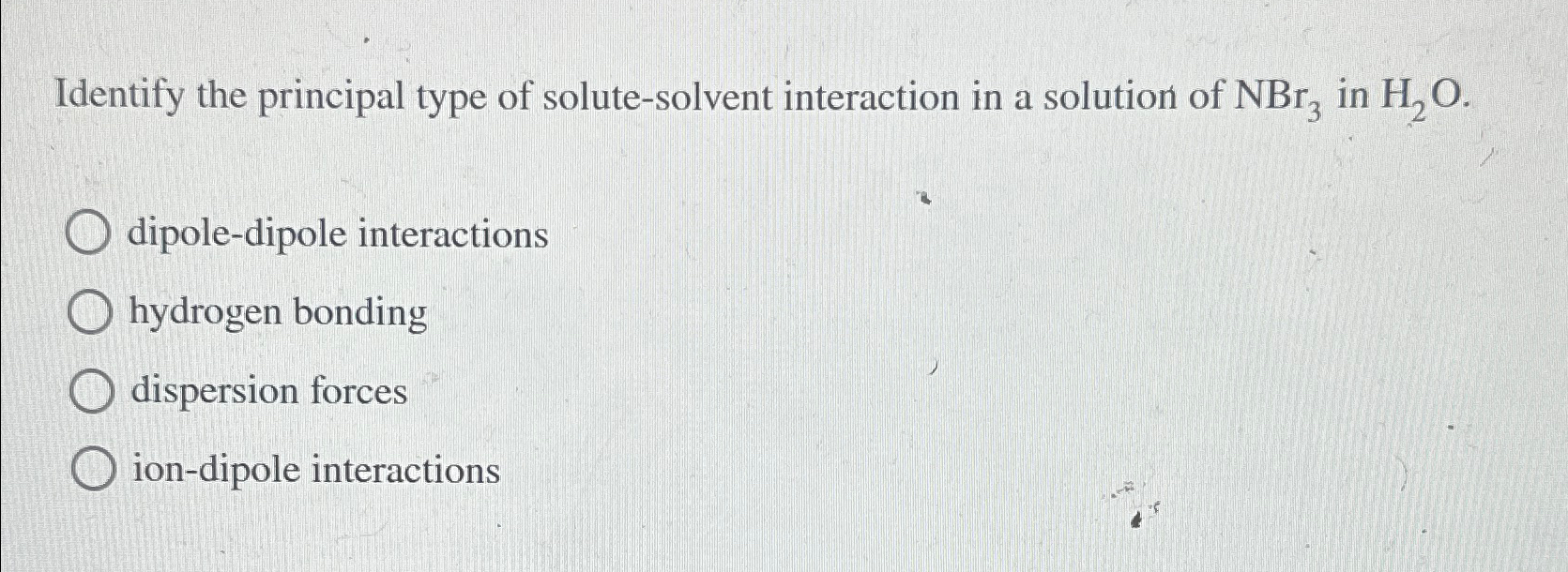 Solved Identify the principal type of solute-solvent | Chegg.com Solved Identify the principal type of solute-solvent | Chegg.com