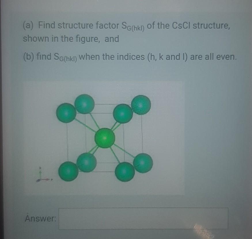 Solved (a) Find structure factor Sochkl) of the CsCl | Chegg.com