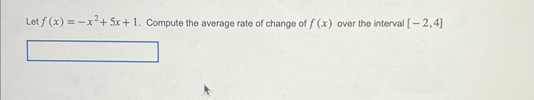 Solved Let f(x)=-x2+5x+1. ﻿Compute the average rate of | Chegg.com