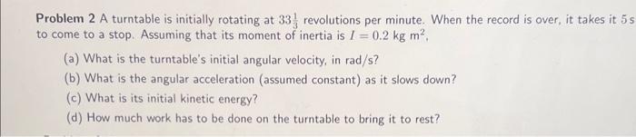 Solved Problem 2 A turntable is initially rotating at 3331 | Chegg.com