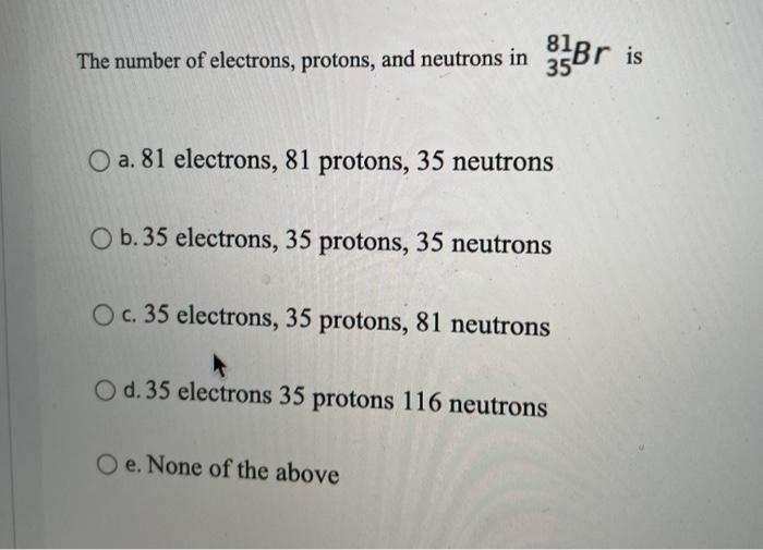 Solved The number of electrons, protons, and neutrons in Br | Chegg.com