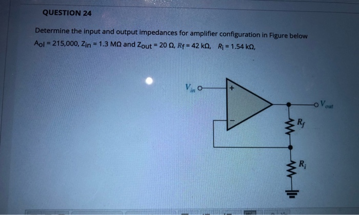 Solved QUESTION 24 Determine the input and output impedances | Chegg.com