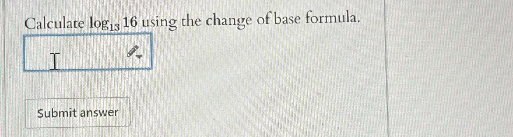 Solved Calculate log1316 ﻿using the change of base formula. | Chegg.com