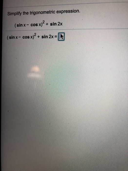 Solved Simplify the trigonometric expression. (sin x- cos | Chegg.com