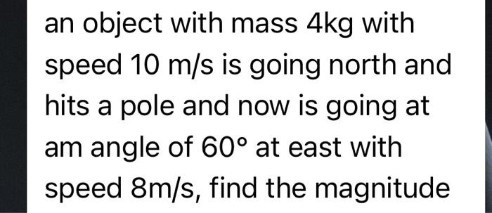 an object with mass 4kg with speed 10 m/s is going | Chegg.com
