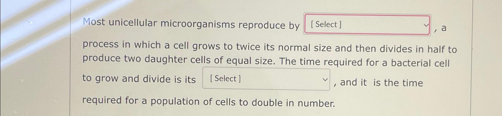 Solved Most unicellular microorganisms reproduce by a | Chegg.com