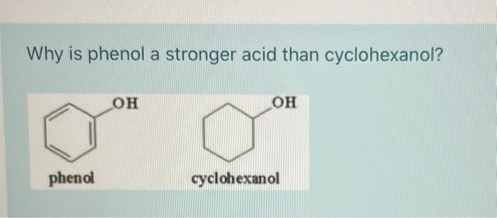 Solved Why is phenol a stronger acid than cyclohexanol? OH | Chegg.com