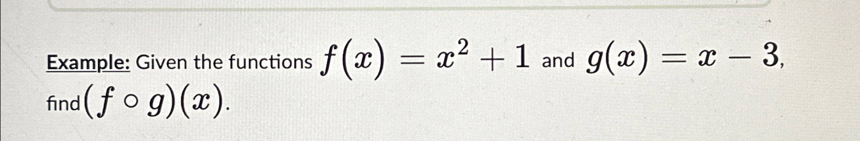 Solved Example: Given the functions f(x)=x2+1 ﻿and g(x)=x-3, | Chegg.com