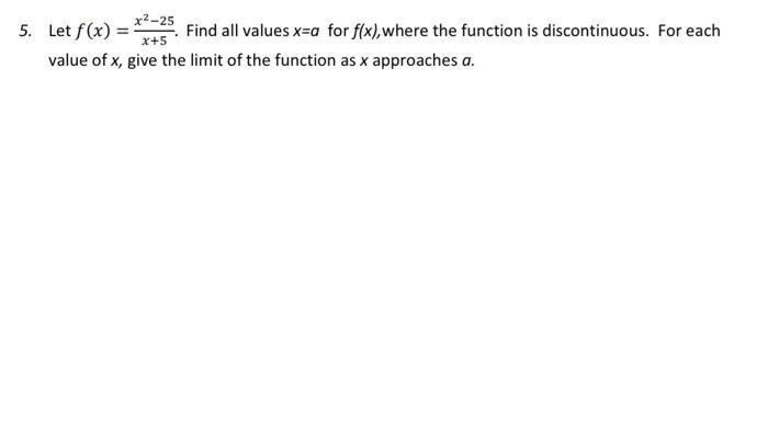 Solved Let f(x)=x+5x2−25. Find all values x=a for f(x), | Chegg.com