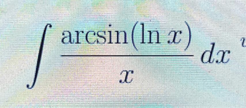 Solved ∫﻿﻿arcsin(lnx)xdx | Chegg.com