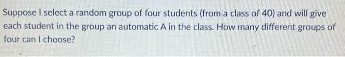 Solved Suppose I select a random group of four students | Chegg.com