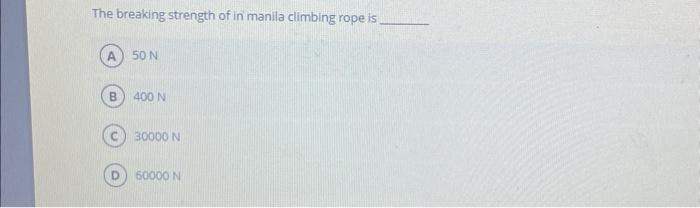 The breaking strength of in manila climbing rope is | Chegg.com