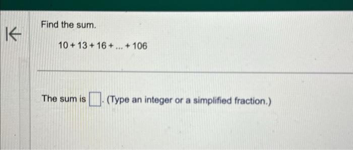 Solved Find the sum. 10+13+16+…+106 The sum is (Type an | Chegg.com