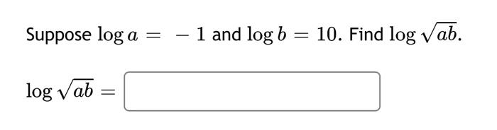 Solved Suppose loga=−1 and logb=10. Find logab | Chegg.com