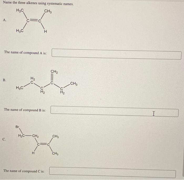 Solved Name the three alkenes using systematic names. H3C | Chegg.com