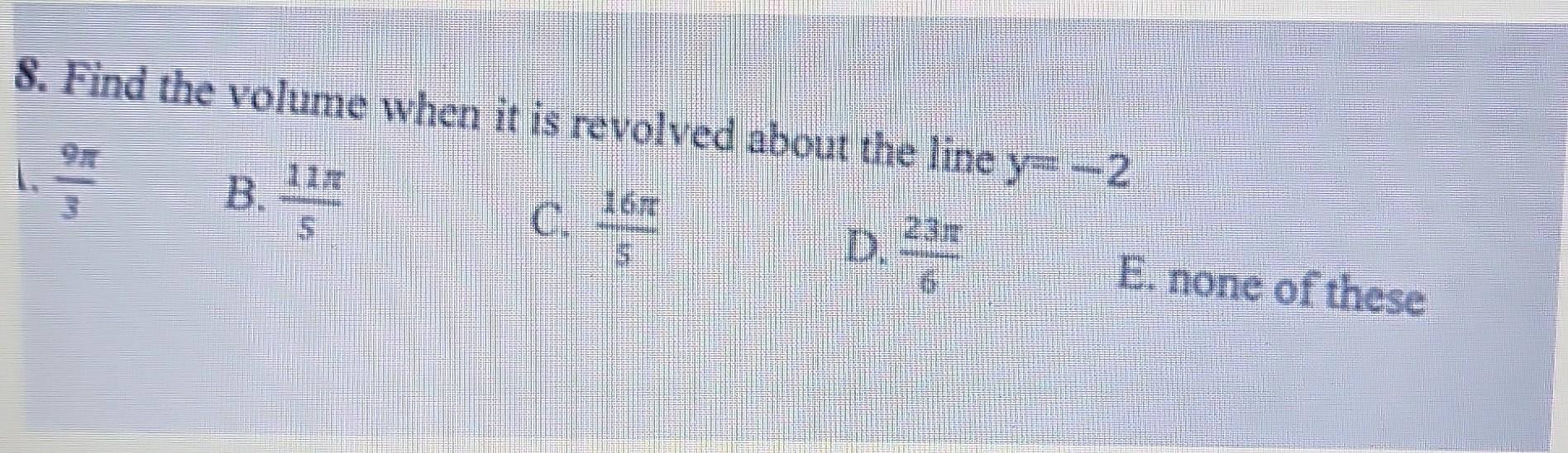 Solved 8. Find the volume when it is revolved about the line | Chegg.com