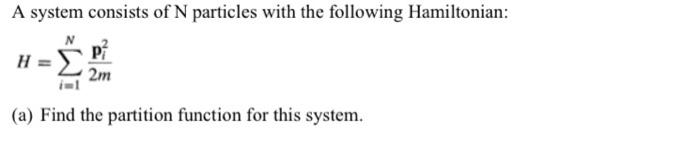 Solved A system consists of N particles with the following | Chegg.com