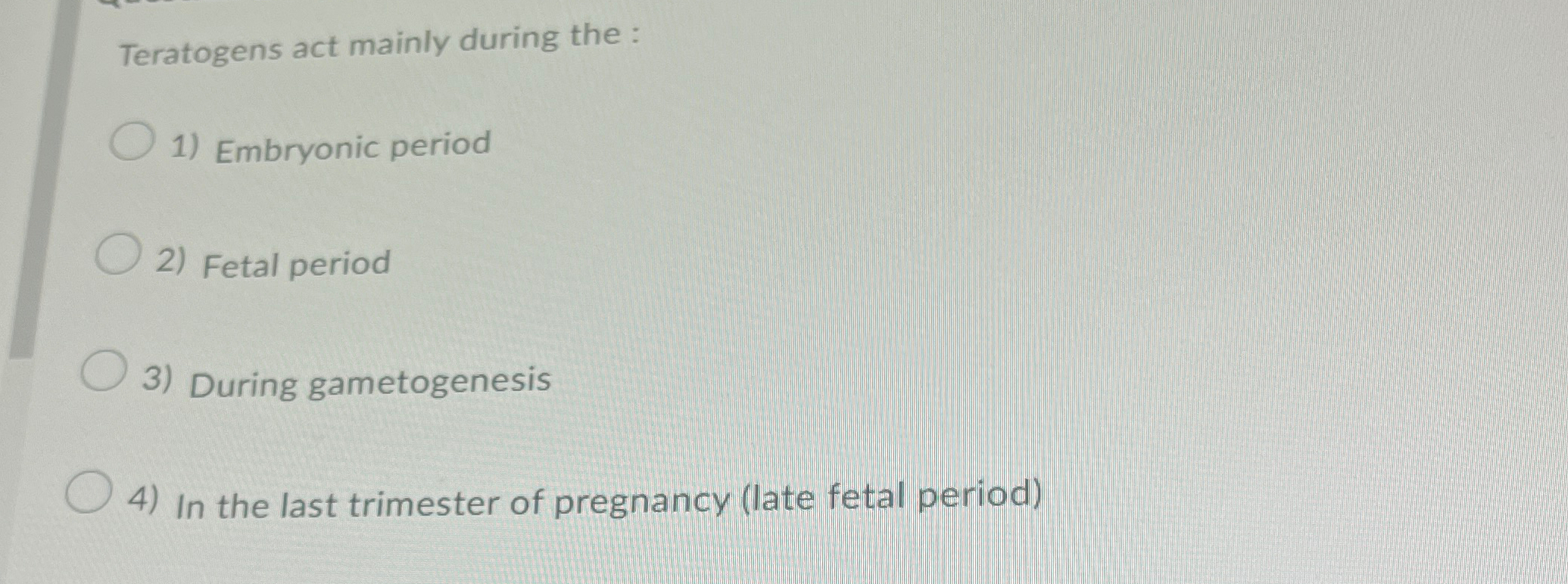 Solved Teratogens act mainly during the :Embryonic | Chegg.com