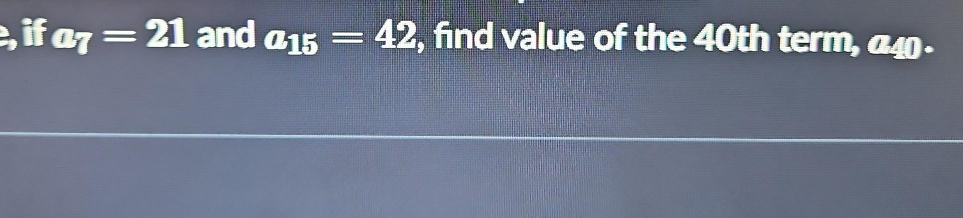Solved In an arithmetic sequence, if a7=21 and a15=42, find | Chegg.com