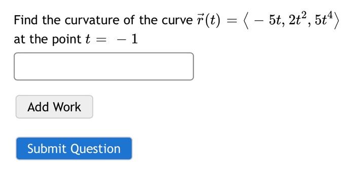 Solved = Find the curvature of the curve f(t) = ( – 5t, 2t>, | Chegg.com