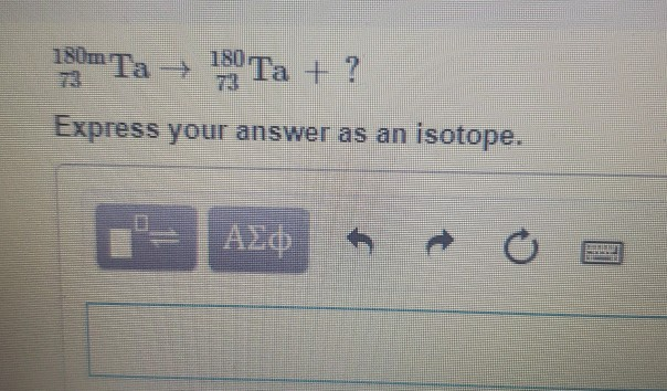 Solved 180m Ta - 180 Ta + ? Express your answer as an | Chegg.com