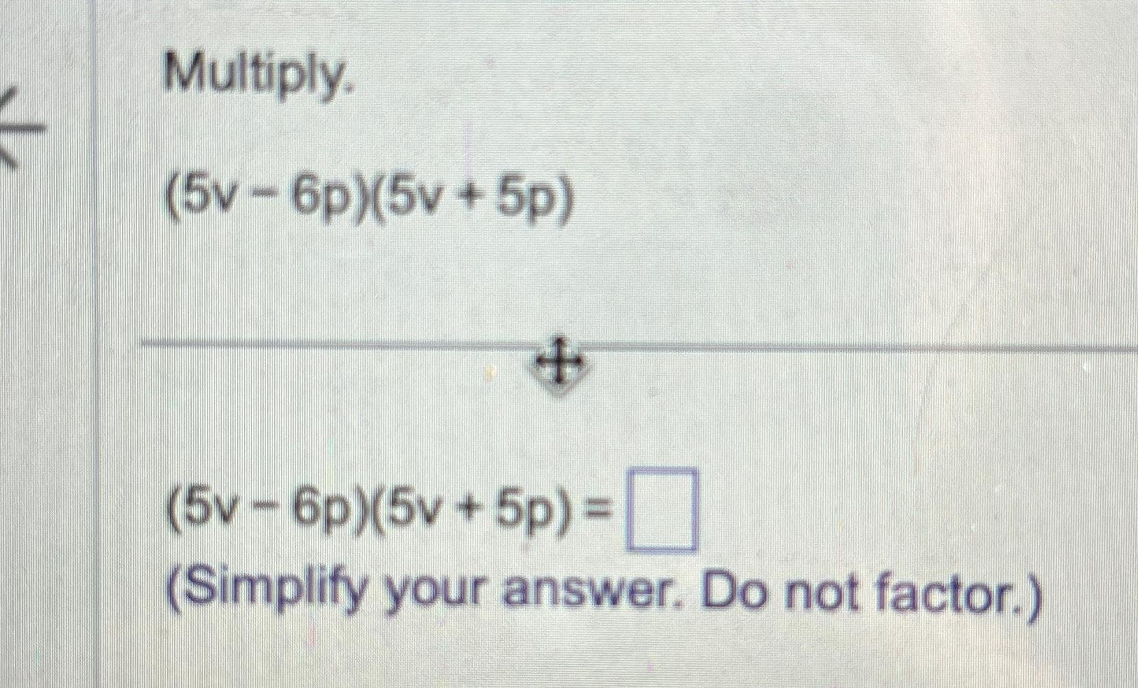 Solved Multiply.(5v-6p)(5v+5p)(5v-6p)(5v+5p)=(Simplify your | Chegg.com