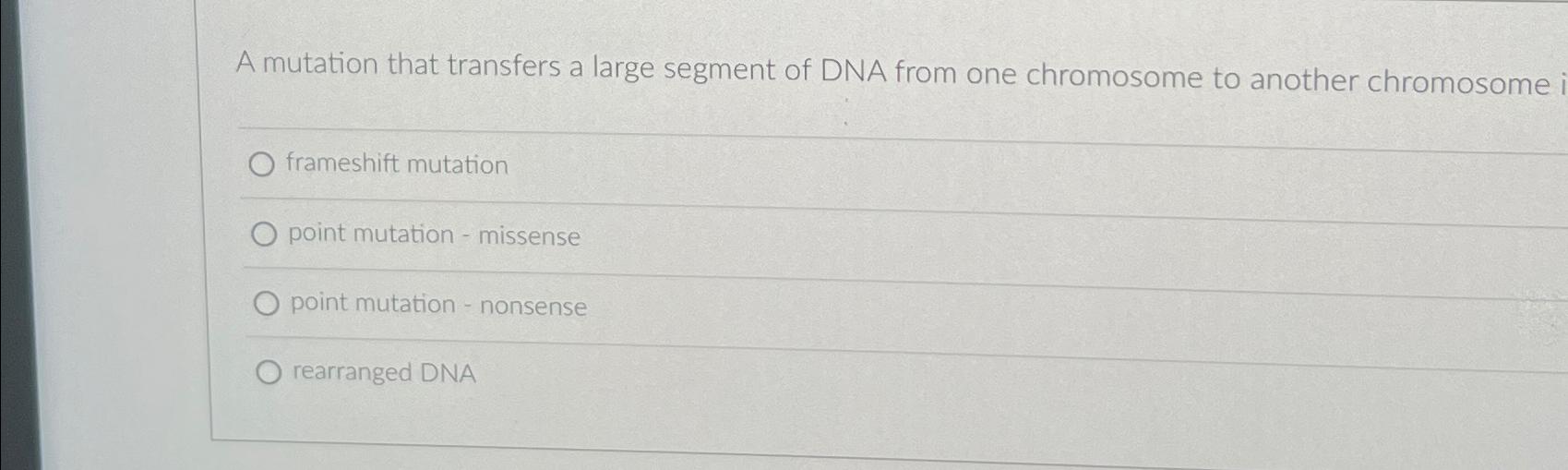 Solved A mutation that transfers a large segment of DNA from | Chegg.com