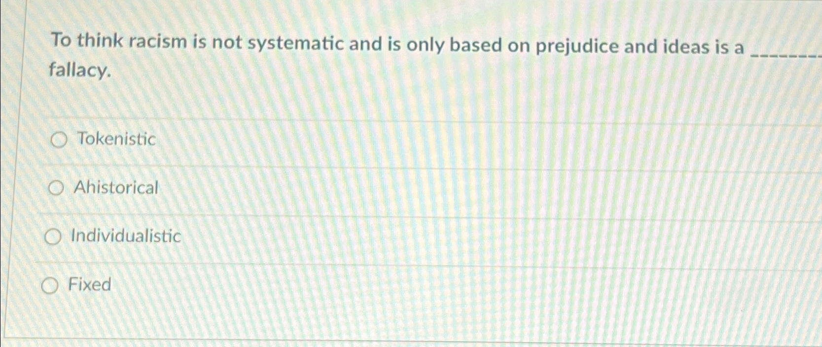 Solved To think racism is not systematic and is only based | Chegg.com