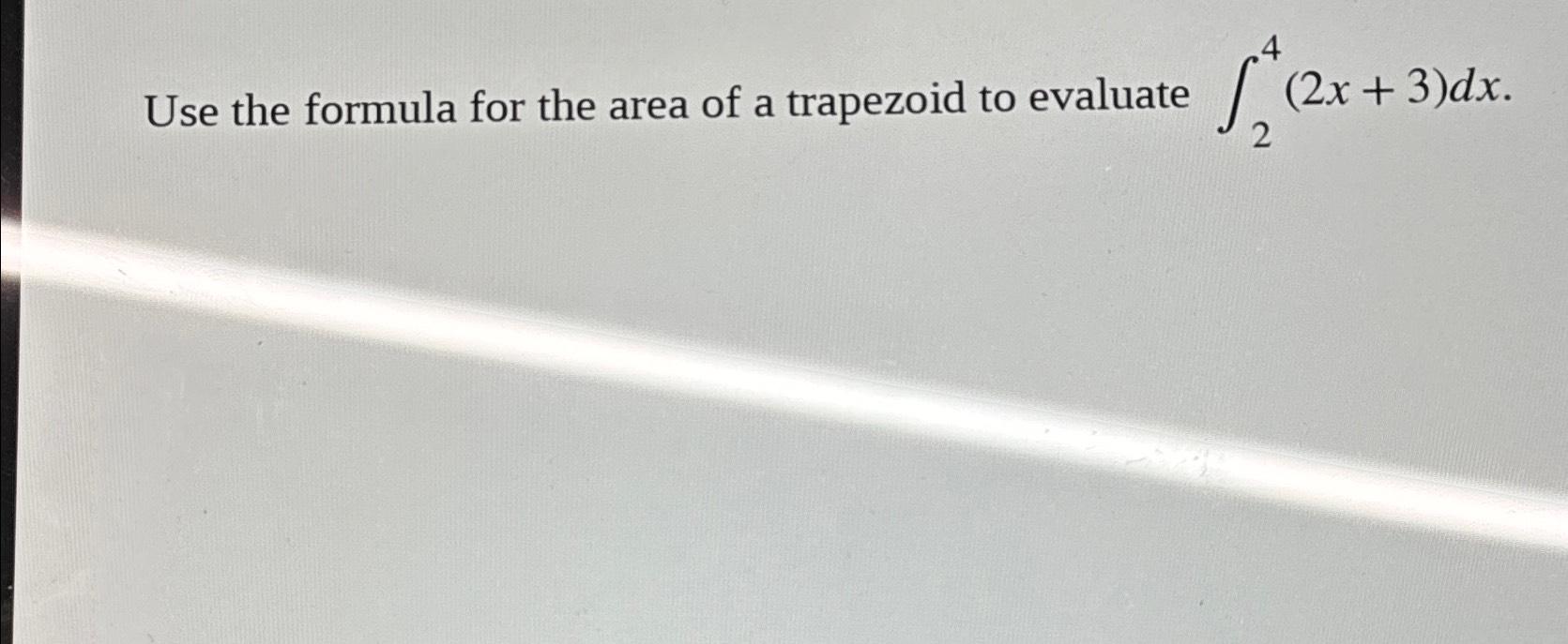 Solved Use the formula for the area of a trapezoid to | Chegg.com