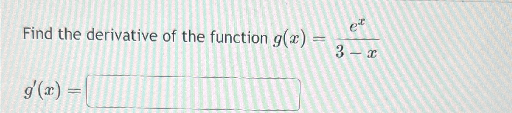 Solved Find the derivative of the function g(x)=ex3-xg'(x)= | Chegg.com