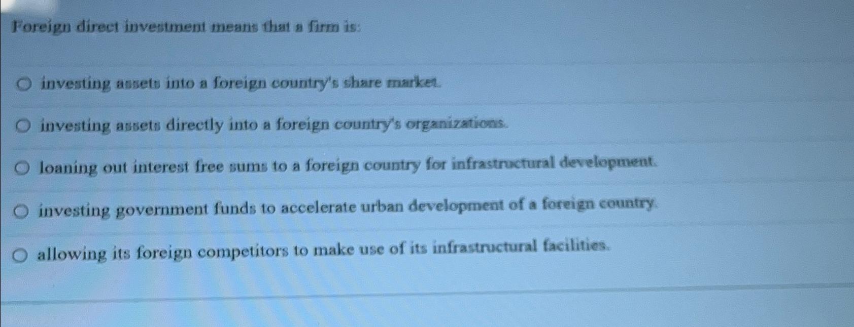 Solved Foreign direct investment means that s firm | Chegg.com
