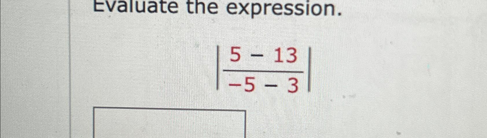 Solved Evaluate the expression.|5-13-5-3| | Chegg.com