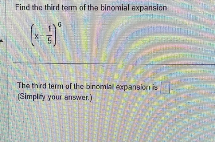 Solved Find the third term of the binomial expansion. | Chegg.com