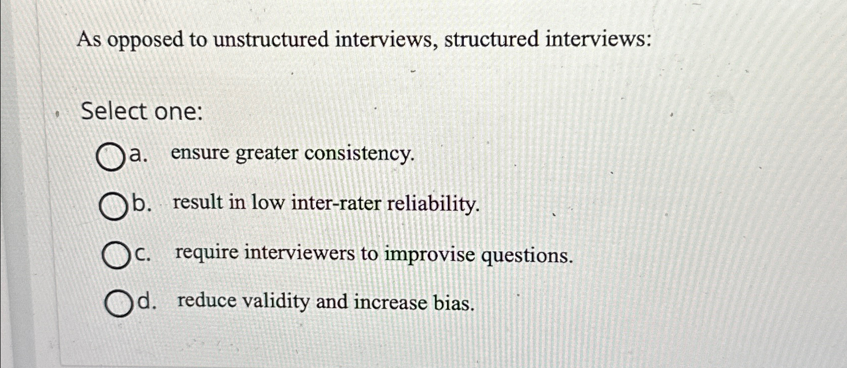 Solved As opposed to unstructured interviews, structured | Chegg.com