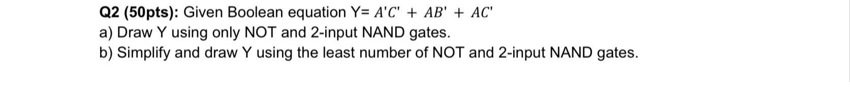 Solved Q2 (50pts): Given Boolean equation Y=A'C'+AB'+AC'a) | Chegg.com
