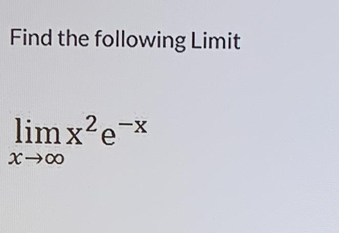 Solved Find the following Limit limx_ex X->00 | Chegg.com