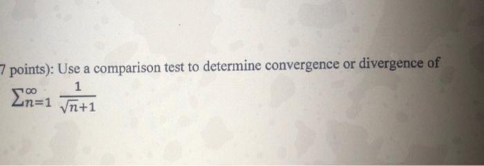 Solved 7 points): Use a comparison test to determine | Chegg.com