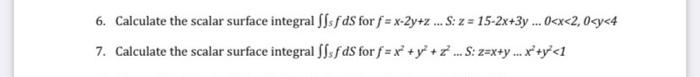 Solved 6. Calculate the scalar surface integral SIsfds for f | Chegg.com