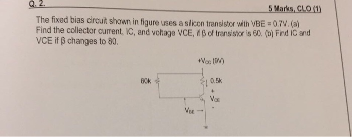 Solved Q. 2. 5 Marks, CLO (1) The fixed bias circuit shown | Chegg.com
