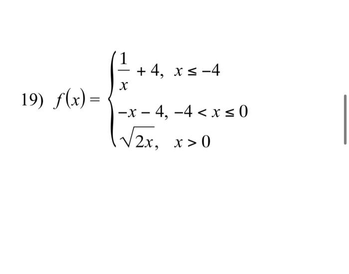 Solved 19) f(x)=⎩⎨⎧x1+4,−x−4,2x,x≤−4−4 | Chegg.com