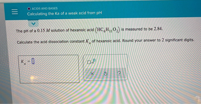 Solved O ACIDS AND BASES Calculating the Ka of a weak acid | Chegg.com