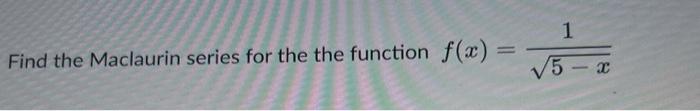 Solved Find the Maclaurin series for the the function | Chegg.com