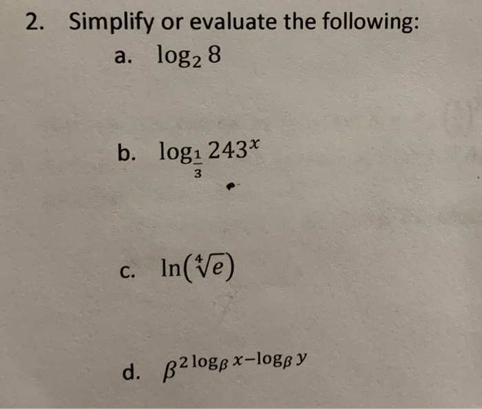 Solved 2. Simplify or evaluate the following: a. log2 8 b. | Chegg.com
